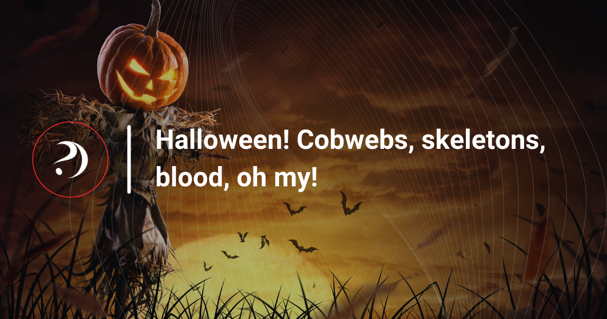 Halloween! Cobwebs, skeletons, blood, oh my!