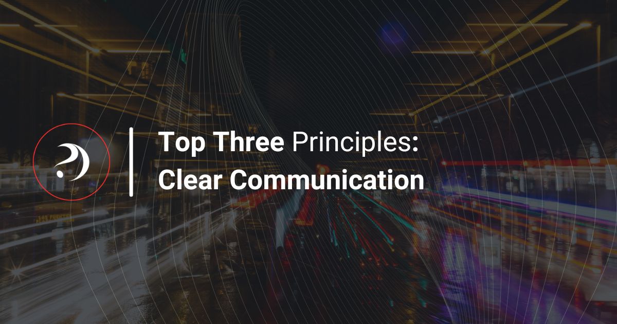 Top Three Principles: Clear Communication