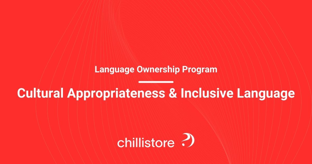 Cultural Appropriateness & Inclusive Language - Chillistore