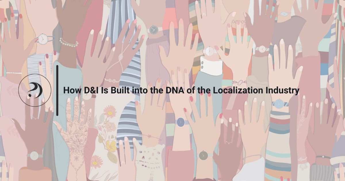 How D&I Is Built into the DNA of the Localization Industry
